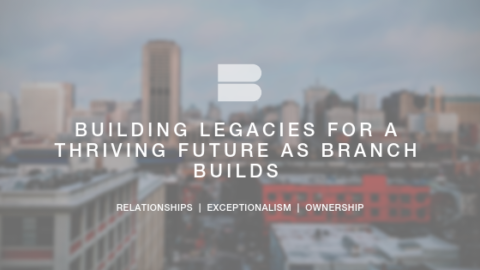Building Legacies for a Thriving Future as Branch Builds - Branch Builds